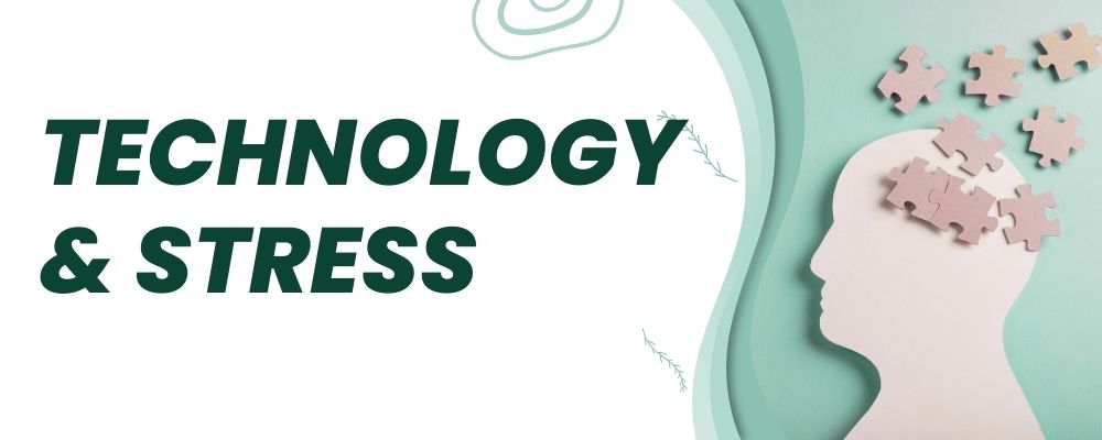 Technology & Stress: How to Mitigate Your Tech-Induced Stress?